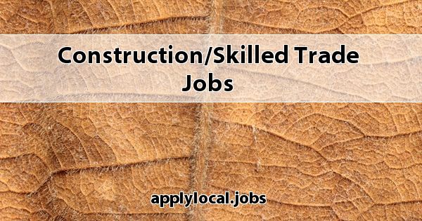Construction/Skilled Trade Jobs
